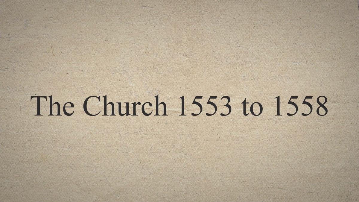 The Church 1553 to 1558